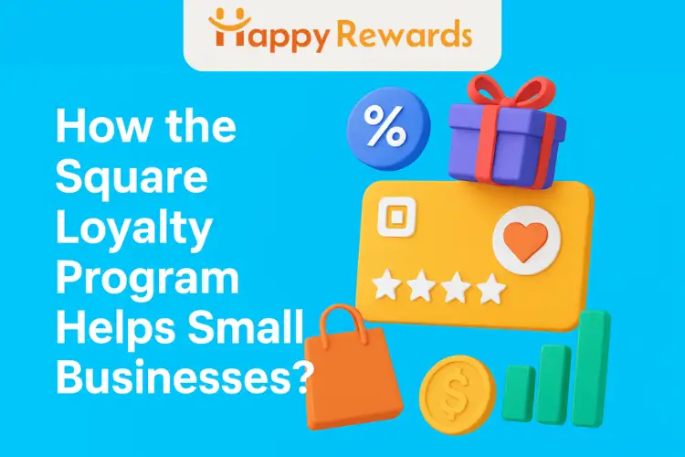 How the Square Loyalty Program Helps Small Businesses? - Happy Rewards